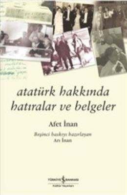 Afet İnan Atatürk Hakkında Hatıralar ve Belgeler.