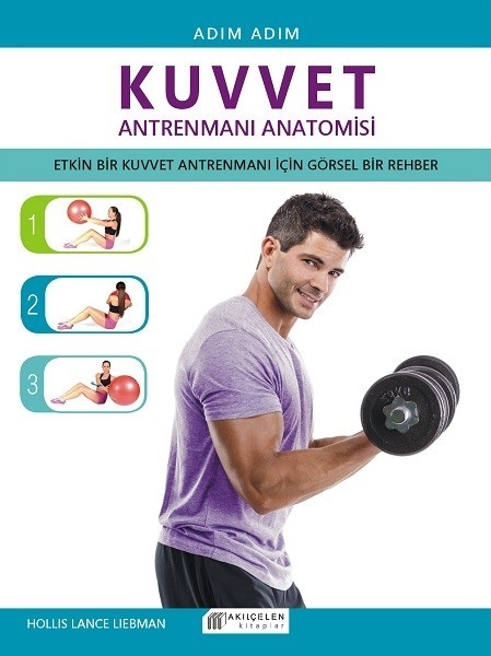 Adım Adım Kuvvet Antrenmanı Anatomisi-Hollis Lance Liebman.