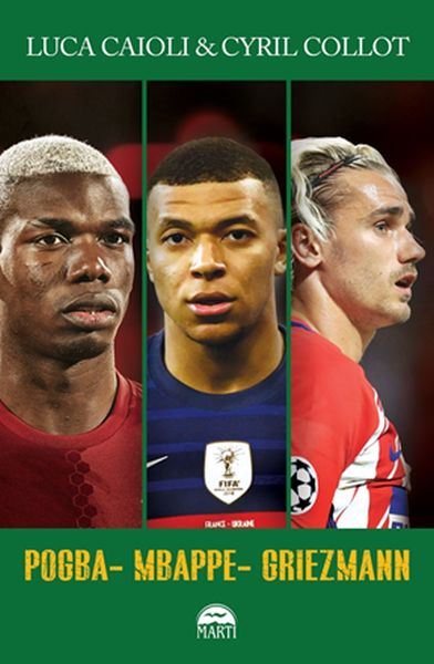 Pogba - Mbappe - Griezmann Luca Caioli,Cyril Collot.