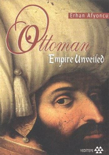 Erhan Afyoncu Ottoman Empire Unveiled.