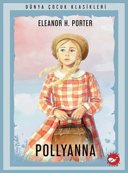 Pollyanna Eleanor H. Porter.