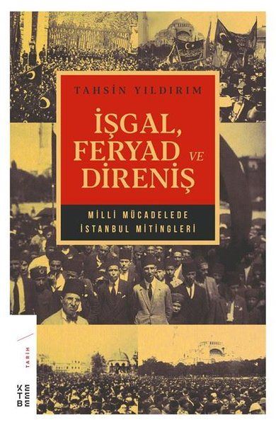 İşgal Feryad ve Direniş - Milli Mücadelede İstanbul Mitingler Tahsin ...