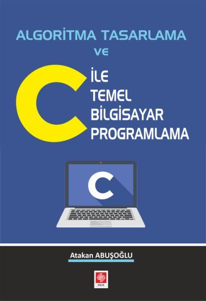 Algoritma Tasarlama ve C ile Temel Bilgisayar Programlama Atakan Abuşoğlu.