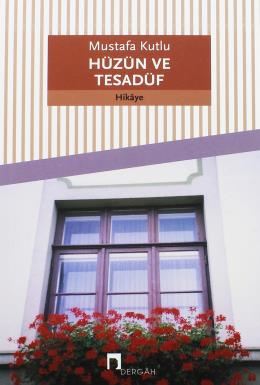 Mustafa Kutlu Hüzün ve Tesadüf.