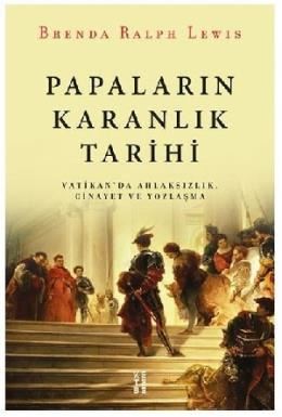 Brenda Ralph Lewis Papaların Karanlık Tarihi-Vatikan da Ahlaksızlık ...