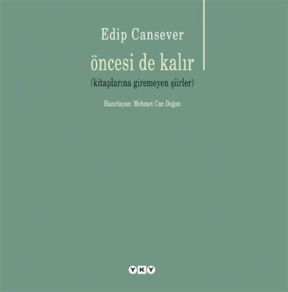 Öncesi de Kalır Edip Cansever.
