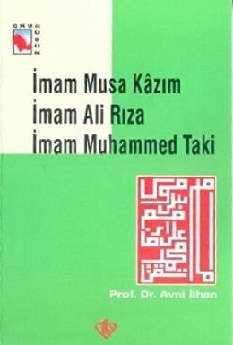 İmam Musa Kazım İmam Ali Rıza İmam Muhammed Taki.
